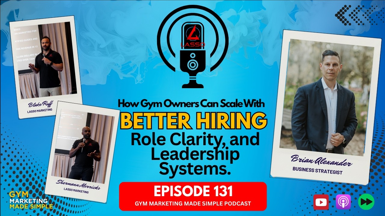 Episode 131: How Gym Owners Can Scale With Better Hiring, Role Clarity, and Leadership Systems.