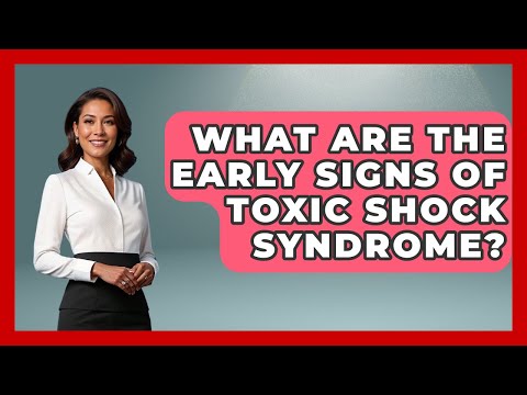What Are The Early Signs Of Toxic Shock Syndrome? - Womens Wisdom and Power