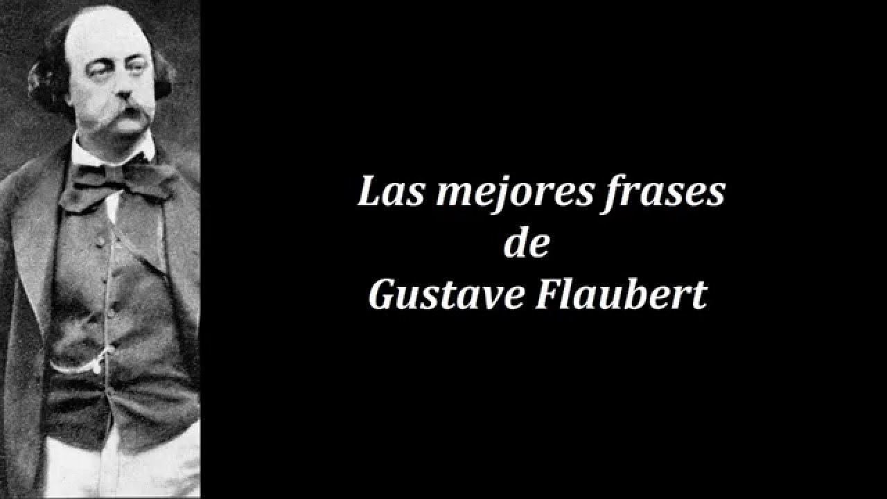 Frases célebres de Gustave Flaubert