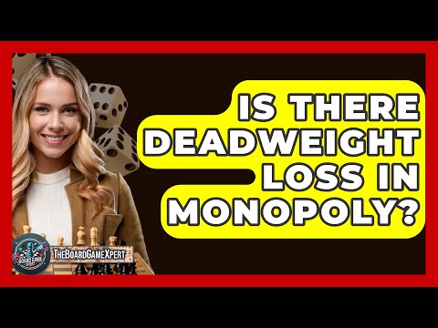 Is There Deadweight Loss In Monopoly? - The Board Game Xpert