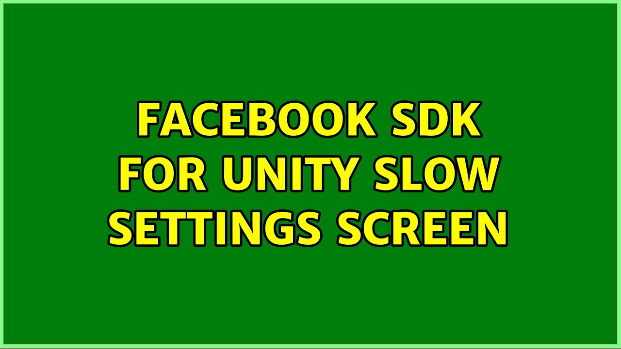 Facebook SDK for Unity slow settings screen (3 Solutions!!)