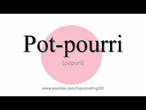 How to Pronounce Pot-pourri