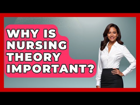 Why Is Nursing Theory Important? - Nursing Knowledge Exchange