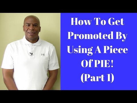 How To Get Promoted By Using A Piece Of PIE! (Part 1)
