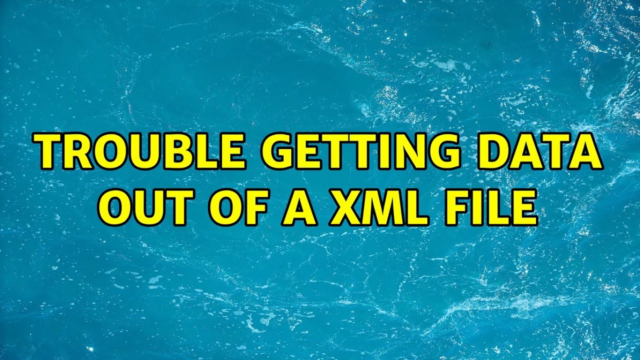 Trouble getting data out of a xml file (5 Solutions!!)