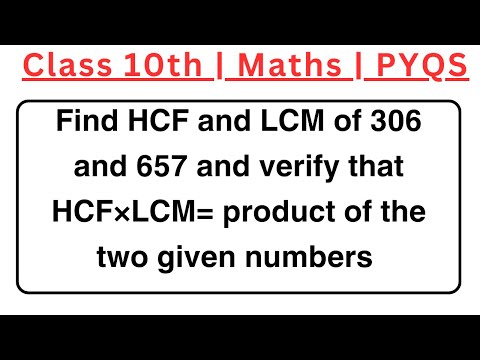 Find HCF and LCM of 306 and 657 and verify that HCF×LCM= product of the two given numbers #cbse
