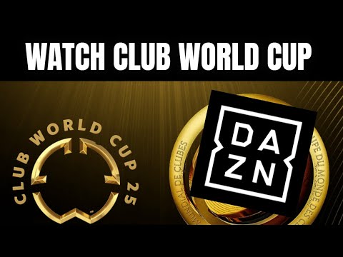 How to Watch the Club World Cup on the DAZN App | How to Watch the Club World Cup on DAZN