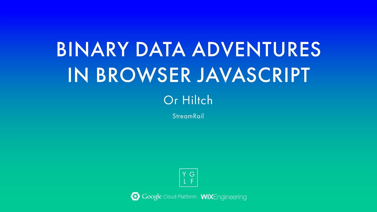Or Hiltch - Binary Data Adventures in Browser JavaScript | YGLF2015