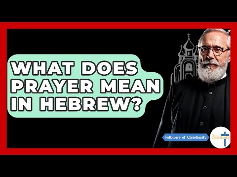 What Does Prayer Mean In Hebrew? - Followers Of Christianity
