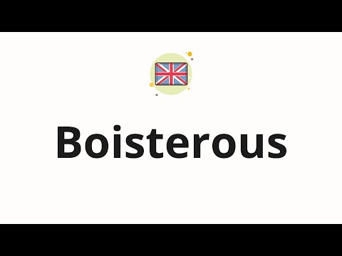How to pronounce Boisterous