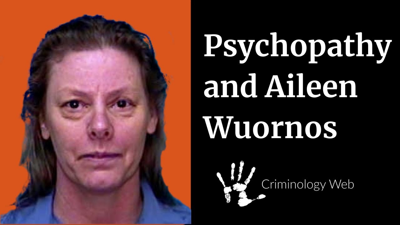 Understanding Psychopathy: Insights from the Case of Aileen Wuornos ...