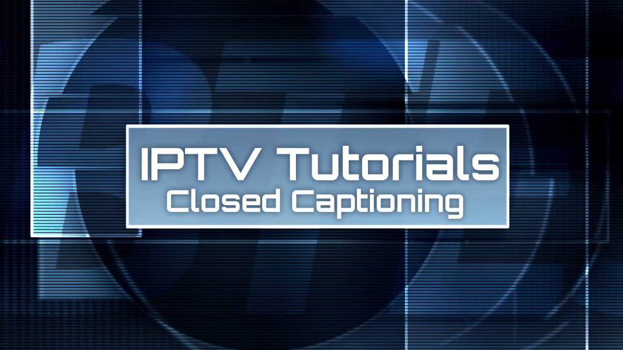 IPTV Tutorial - 08 Closed Captioning