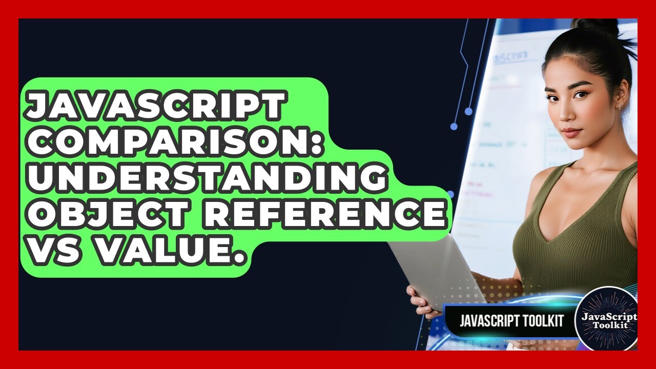 JavaScript Comparison: Understanding Object Reference Vs Value. - JavaScript Toolkit