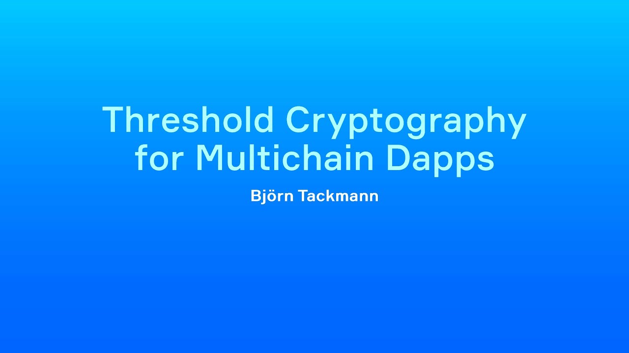Björn Tackmann - Threshold Cryptography for Multichain Dapps