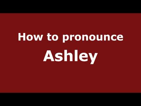 How to Pronounce Ashley - PronounceNames.com