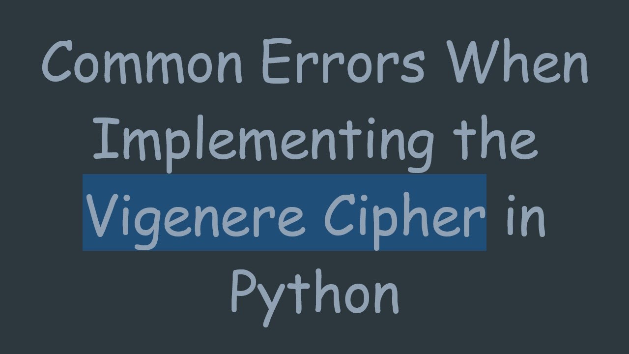 Common Errors When Implementing the Vigenere Cipher in Python