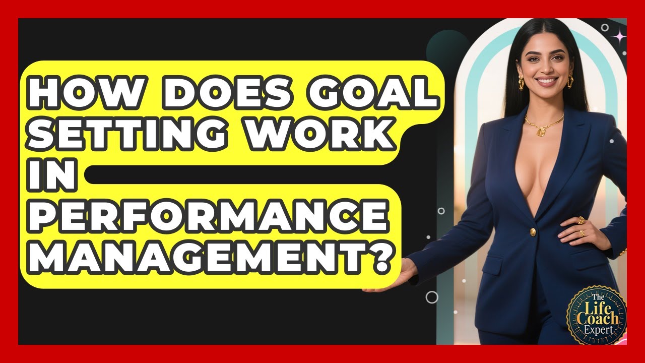How Does Goal Setting Work in Performance Management? | The Life Coach Expert News