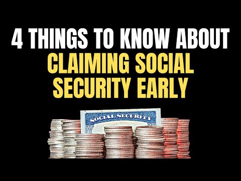 4 Things to Know About Claiming Social Security Early