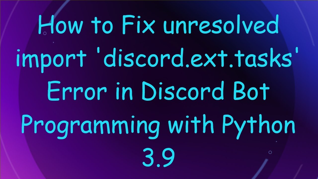 How to Fix unresolved import 'discord.ext.tasks' Error in Discord Bot Programming with Python 3.9