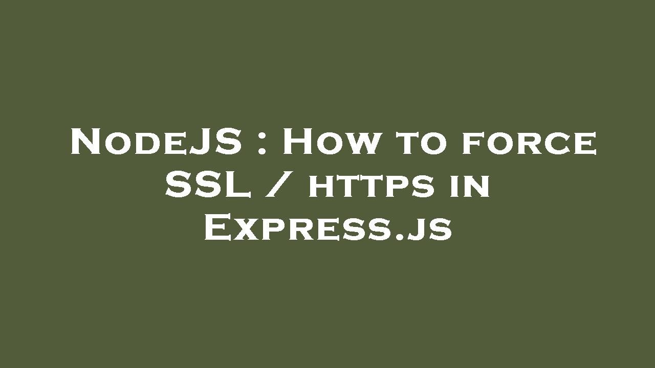 NodeJS : How to force SSL / https in Express.js