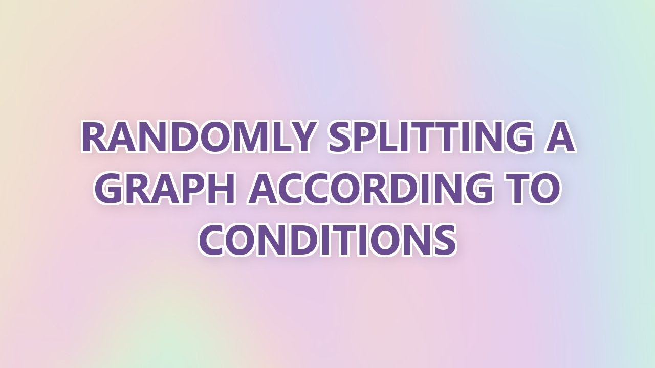 Randomly Splitting a Graph according to Conditions