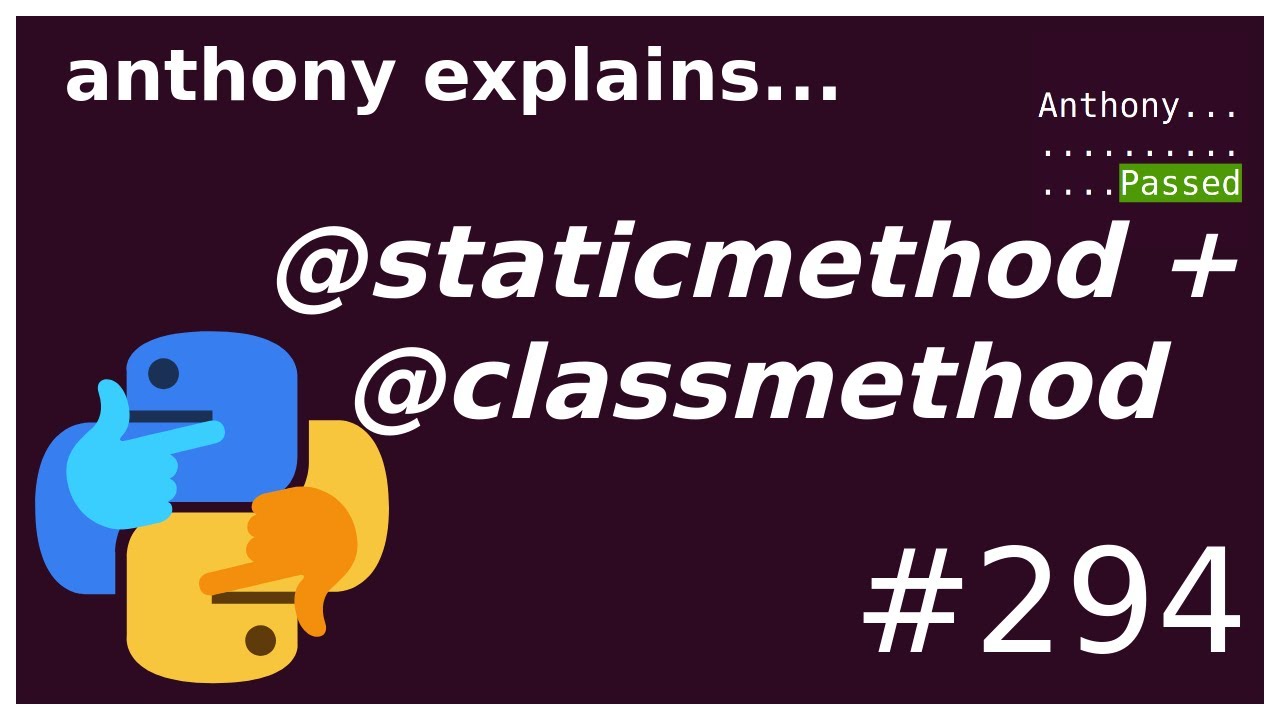 @staticmethod / @classmethod (beginner + advanced) anthony explains #294
