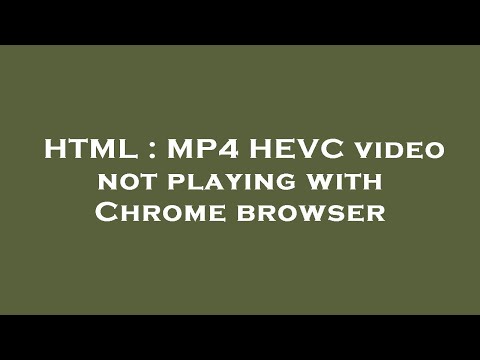 HTML : MP4 HEVC video not playing with Chrome browser