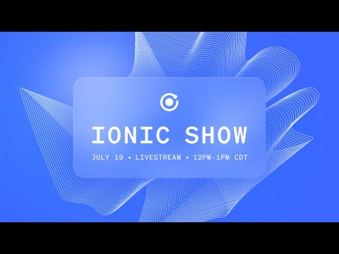 Ionic Show: July 2023