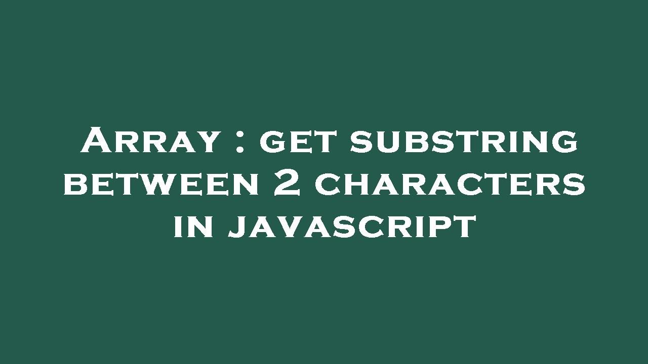 Array : get substring between 2 characters in javascript