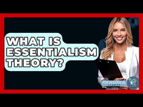 What Is Essentialism Theory? - Philosophy Beyond