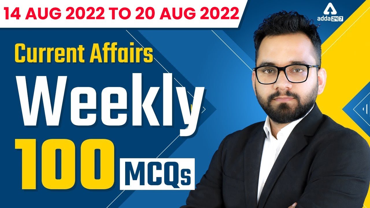 14 August to 20 August 2022 | Weekly Current Affairs | 100 MCQs by Ashish Gautam