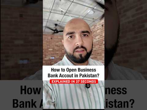 How to Open Business Bank Account in Pakistan: Explained