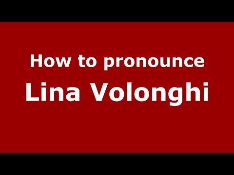 How to pronounce Lina Volonghi (Italian/Italy) - PronounceNames.com