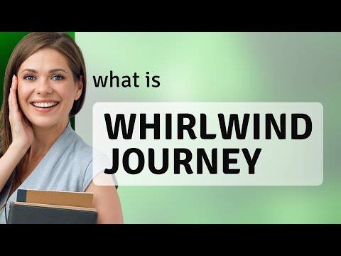 Whirlwind Journey: Unraveling its Meaning