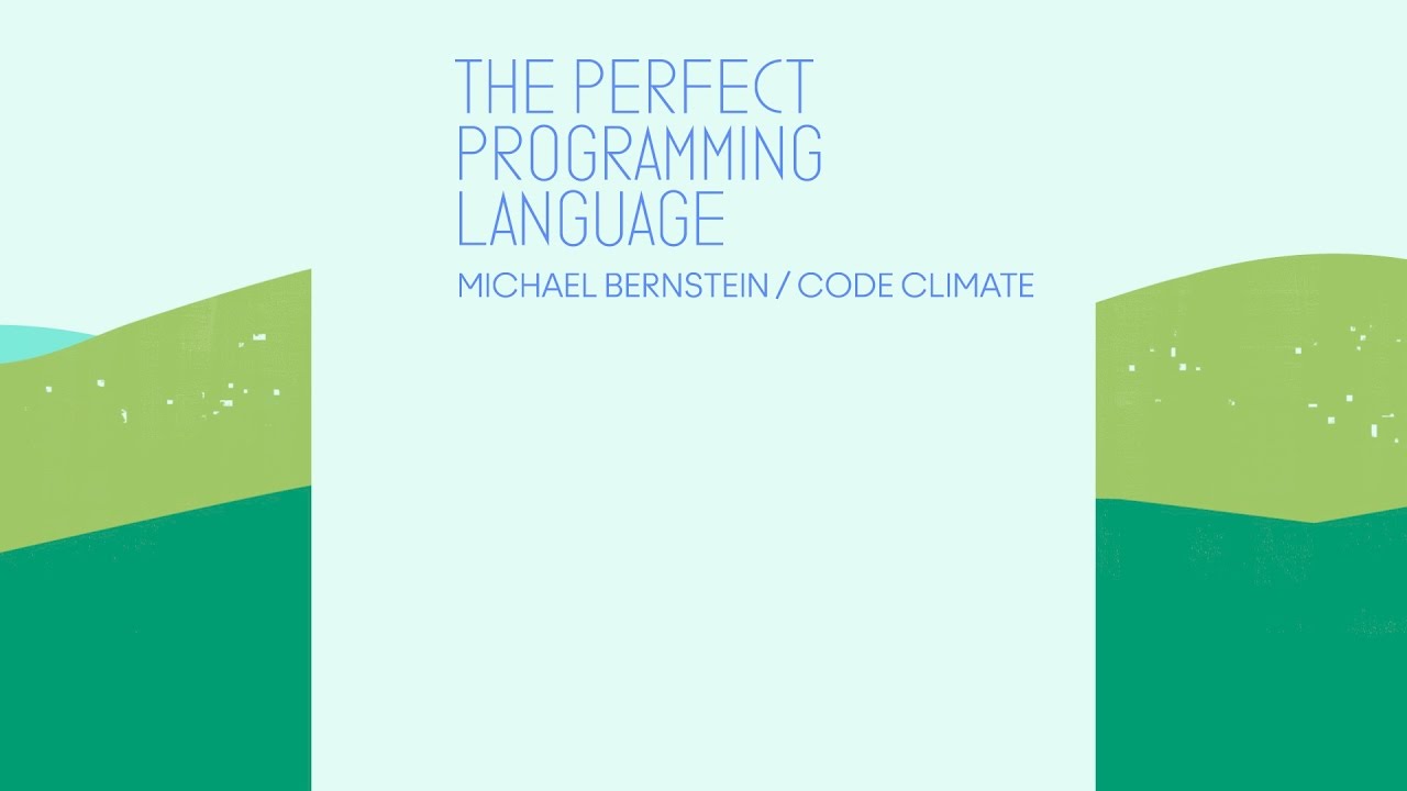 The Perfect Programming Language - CodeConf 2016