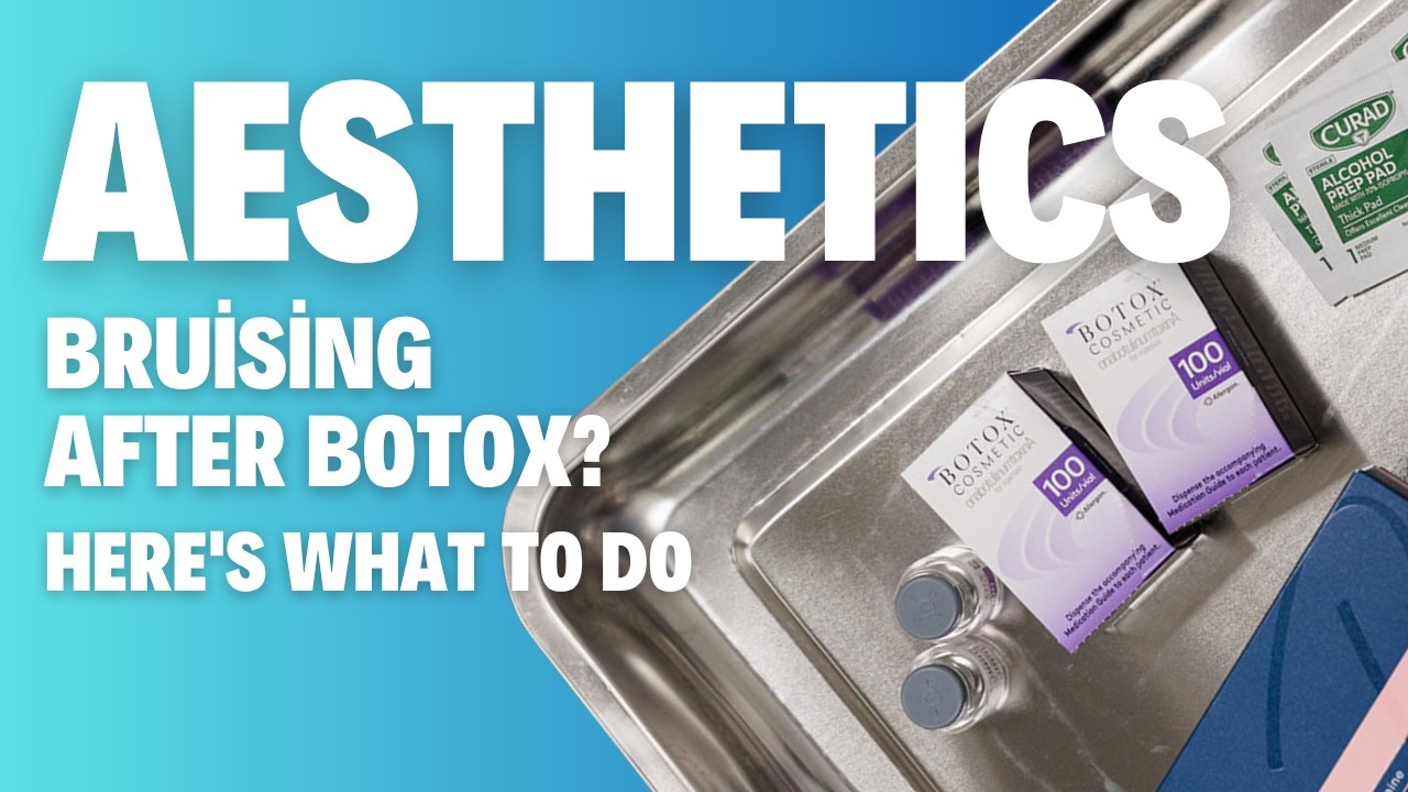 Bruising After Botox & Fillers? Here’s What You Need to Know!