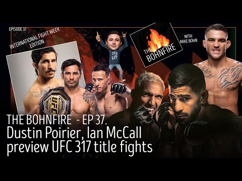 Dustin Poirier breaks down Topuria vs. Oliveira at UFC 317; Ian McCall on flyweights | The Bohnfire