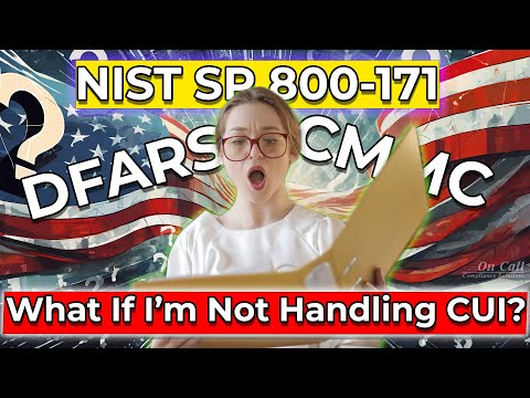 What If I'm Not Handling CUI? | DFARS, NIST SP 800-171 & CMMC Compliance Tip