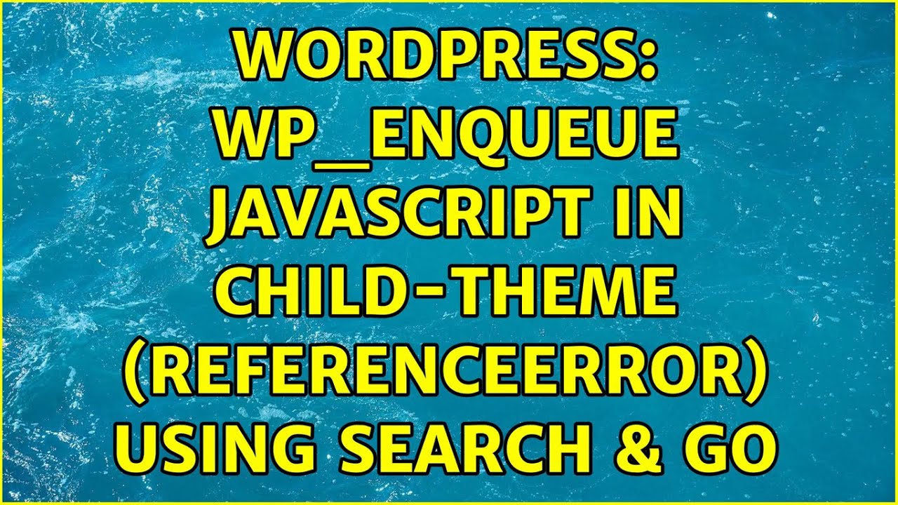 Wordpress: wp_enqueue JavaScript in child-theme (ReferenceError) using Search & Go