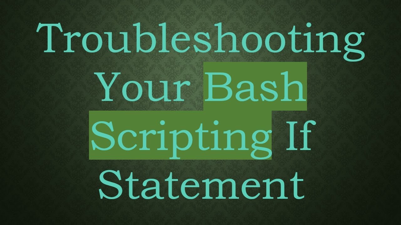 Troubleshooting Your Bash Scripting If Statement