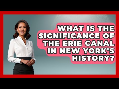 What Is the Significance of the Erie Canal in New York's History? | Learn About New York