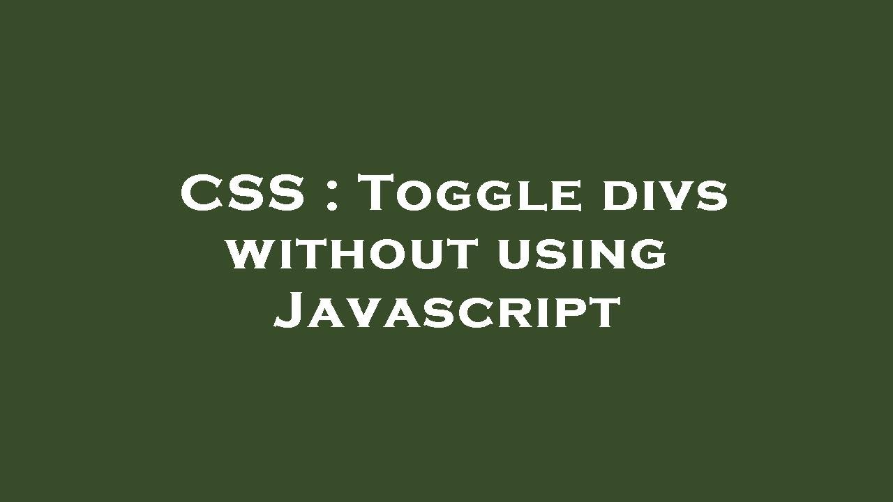 CSS : Toggle divs without using Javascript