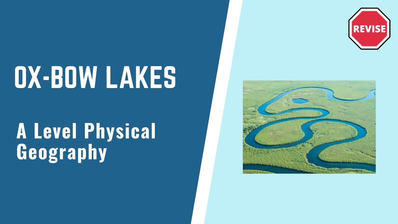 A Level Physical Geography - Ox-Bow Lakes