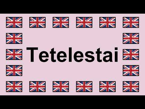 Pronounce TETELESTAI in English 🇬🇧