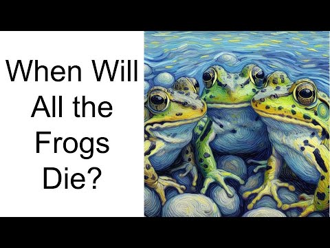 When Will All the Frogs Die?