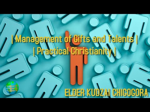 Management of Gifts and Talents | Practical Christianity | Elder Kudzai Chigogora
