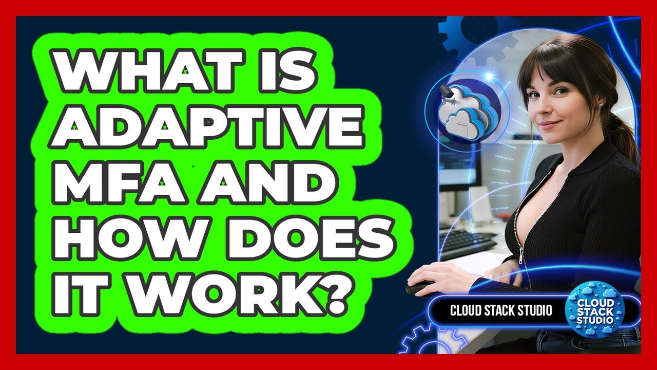 What Is Adaptive MFA And How Does It Work? - Cloud Stack Studio