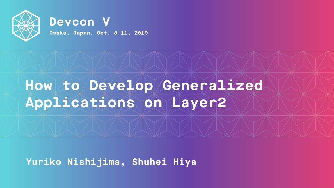 How to Develop Generalized Applications on Layer2 · Devcon Archive: Ethereum Developer Conference