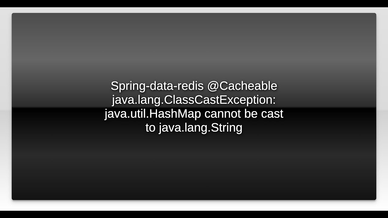 Spring-data-redis @Cacheable java.lang.ClassCastException: java.util.HashMap cannot be cast to j...