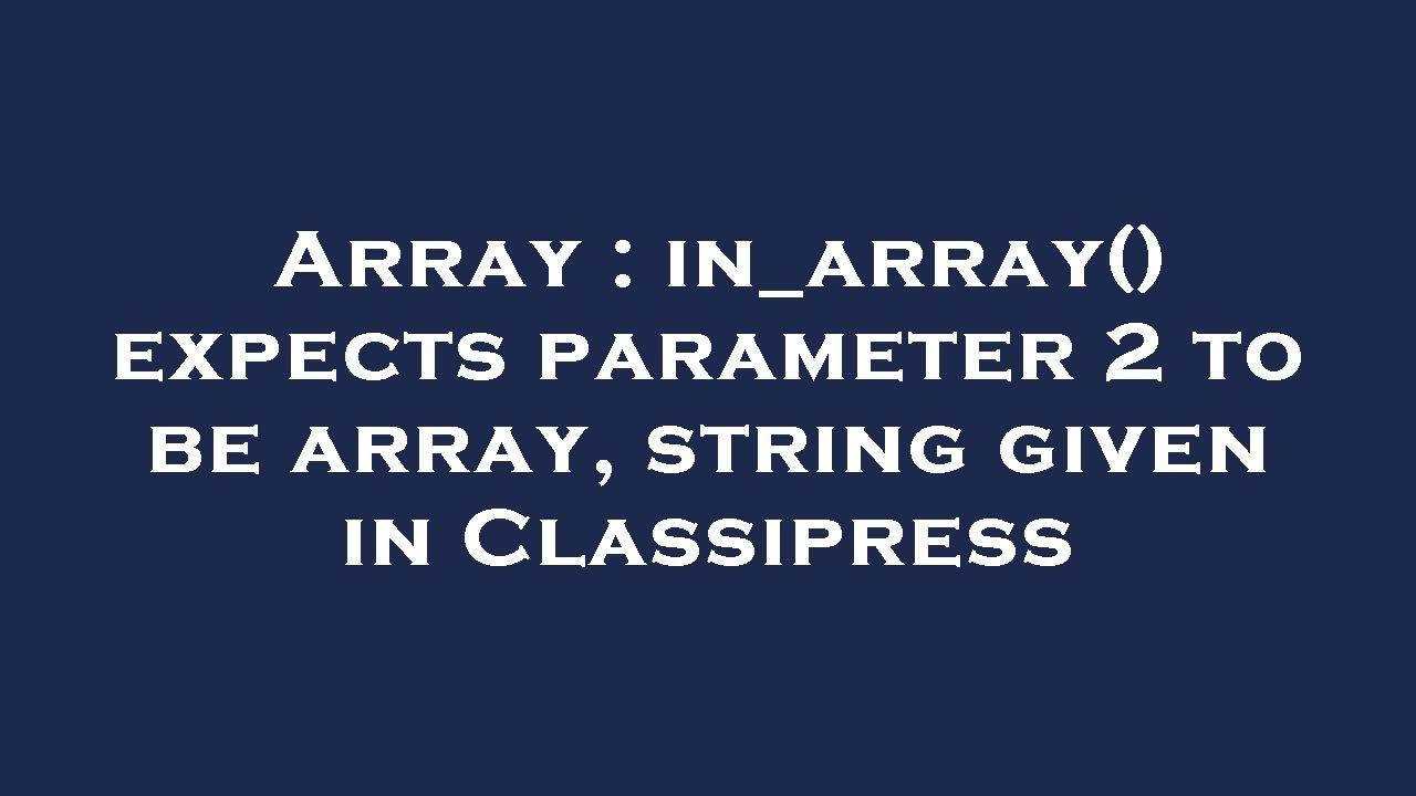 Array : in_array() expects parameter 2 to be array, string given in Classipress
